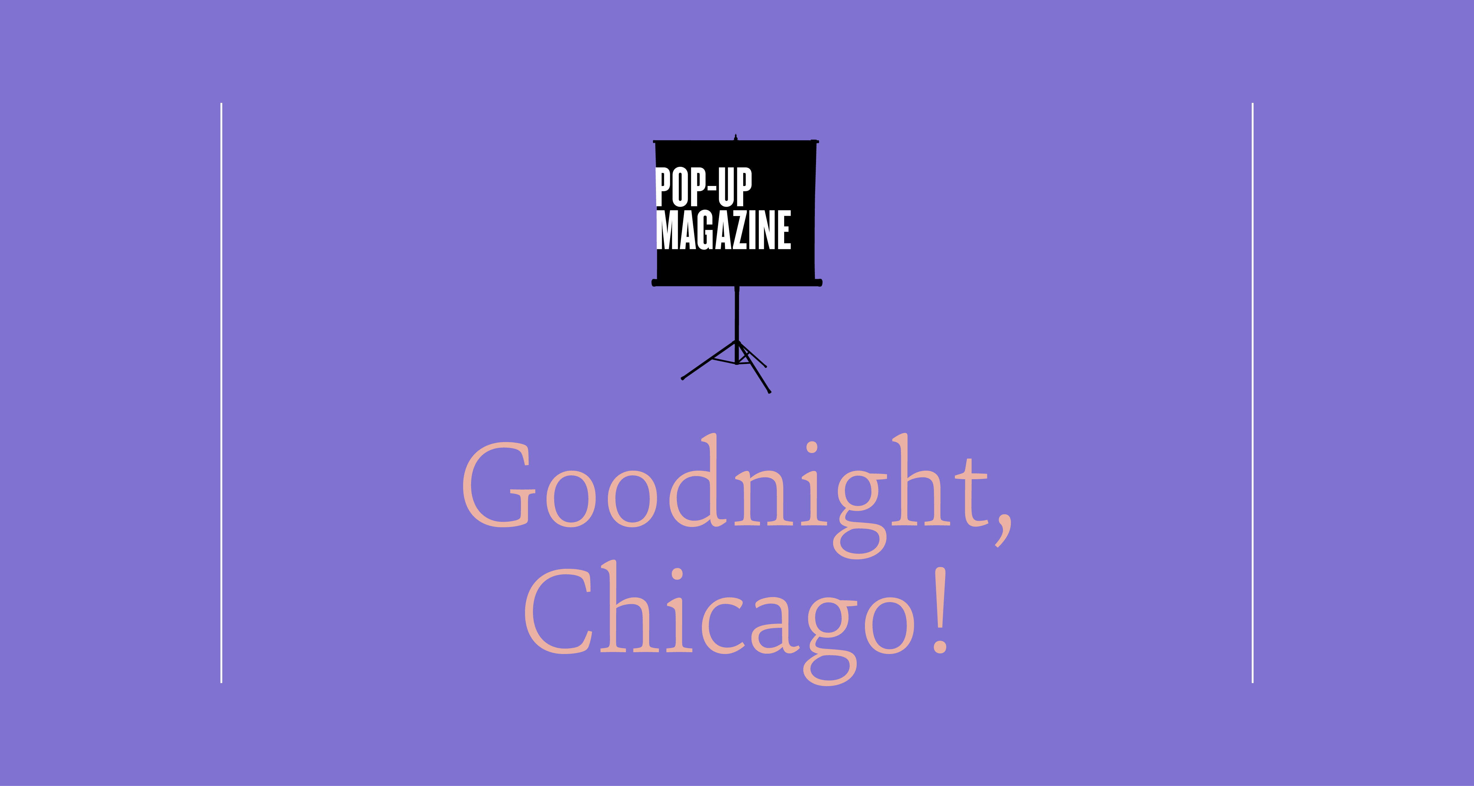 Goodnight, Chicago! – Pop-Up Magazine